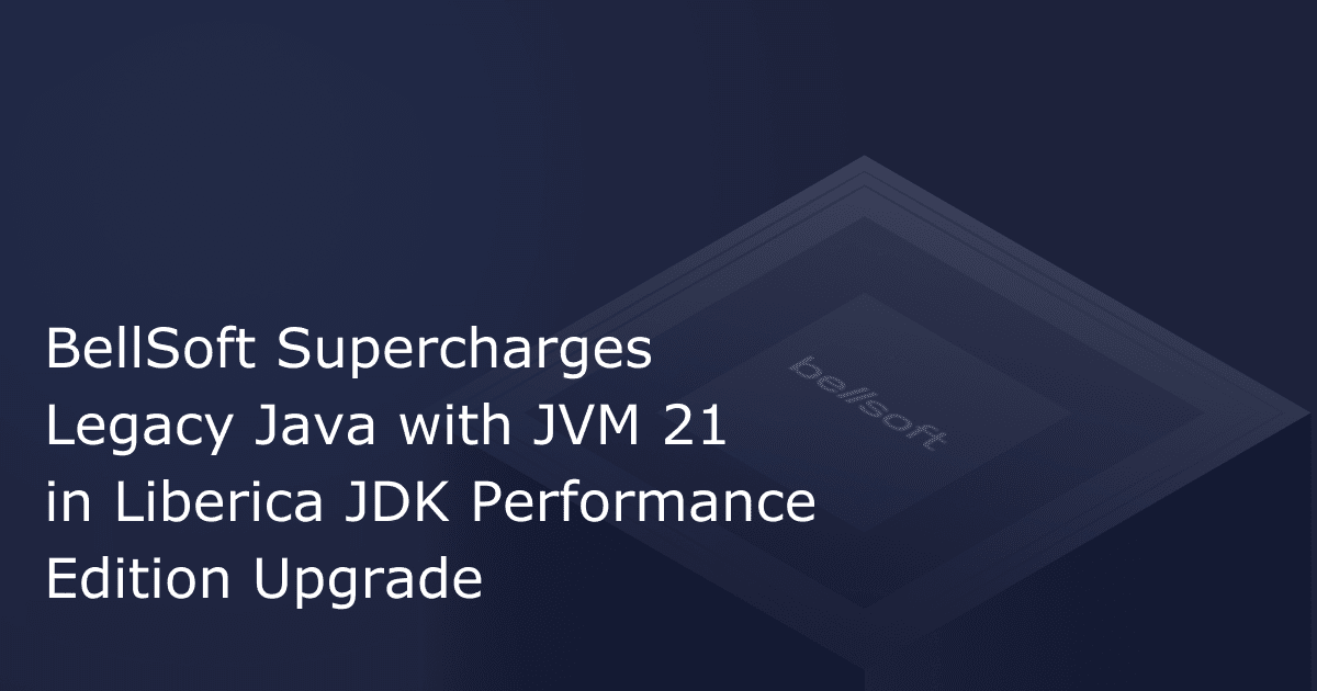 BellSoft Upgrades Liberica JDK Performance Edition with JVM 21