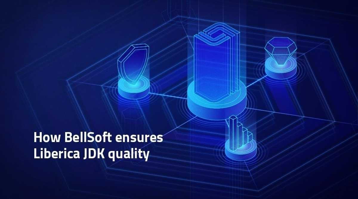 How BellSoft ensures Liberica JDK quality | BellSoft Java