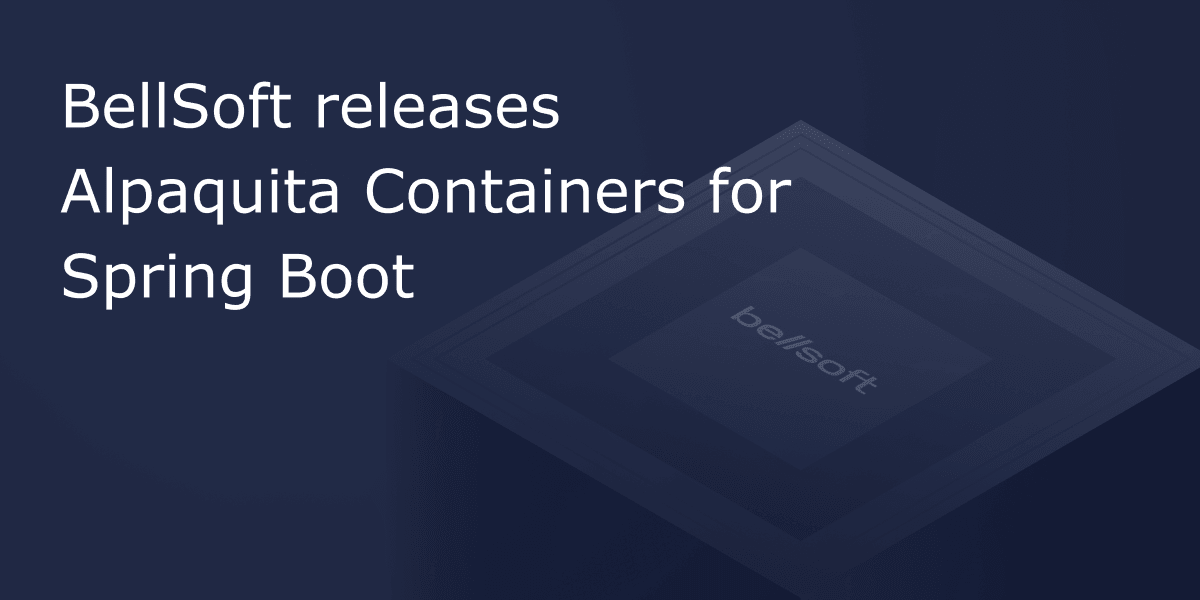 BellSoft releases Alpaquita Containers for Spring Boot