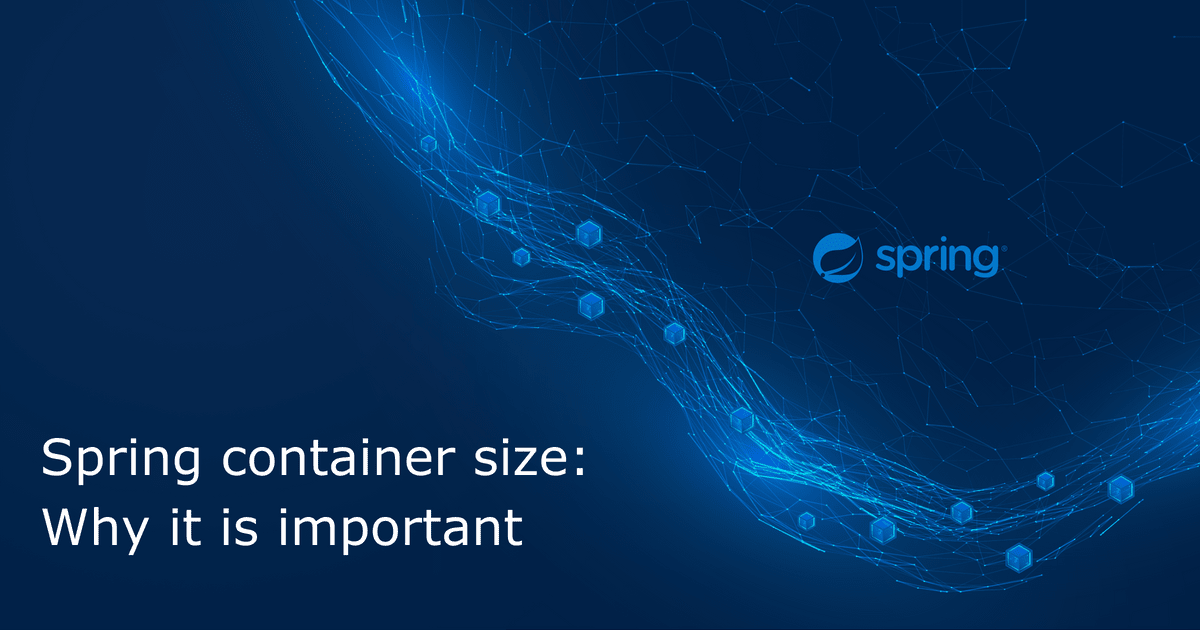 Why you should reduce the size of Spring containers