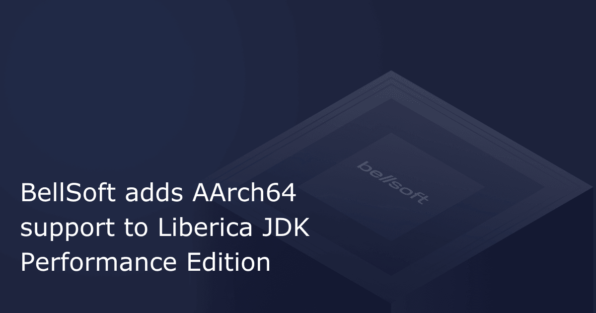 Bellsoft Adds Aarch64 Support To Liberica Jdk Performance Edition