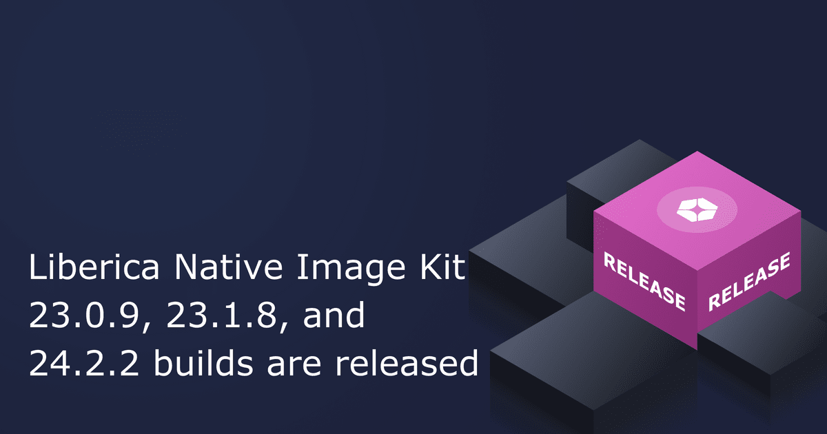 The builds of Liberica NIK 23.0.9, 23.1.8, and 24.2.2 are generally available